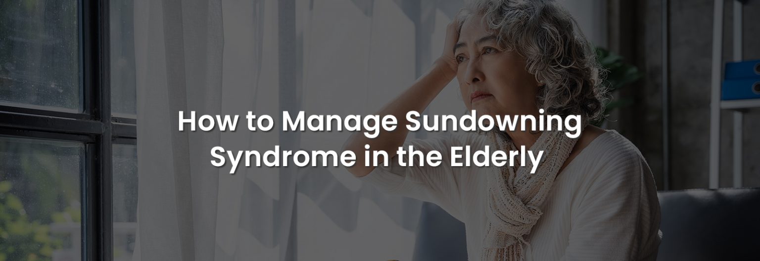 How to Manage Sundowning Syndrome in the Elderly | EliteCare HC